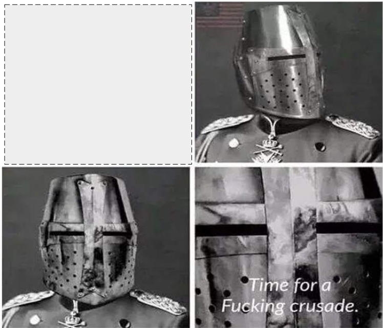 Its Time For A Crusade Meme | Free Memes Templates Download
